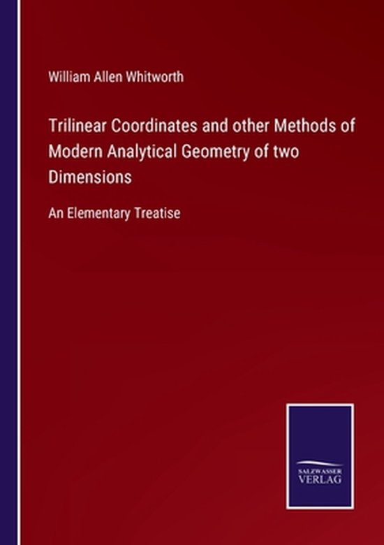 Trilinear Coordinates and other Methods of Modern Analytical Geometry ...