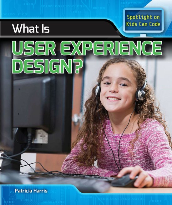 Spotlight On Kids Can Code - What Is User Experience Design? (ebook ...