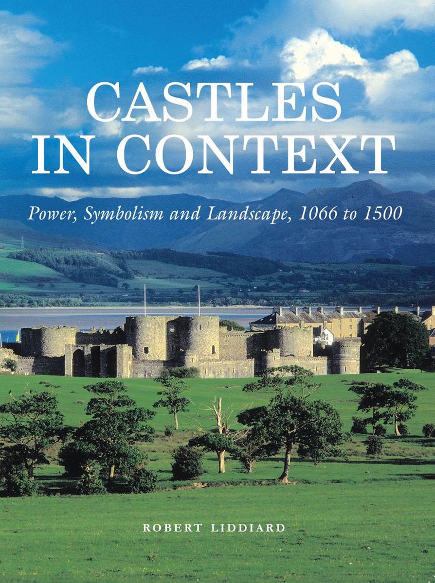 Castles in Context (ebook), Robert Liddiard | 9781905119745 | Boeken | bol