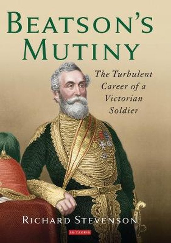Beatson's Mutiny: The Turbulent Career of a Victorian Soldier ...