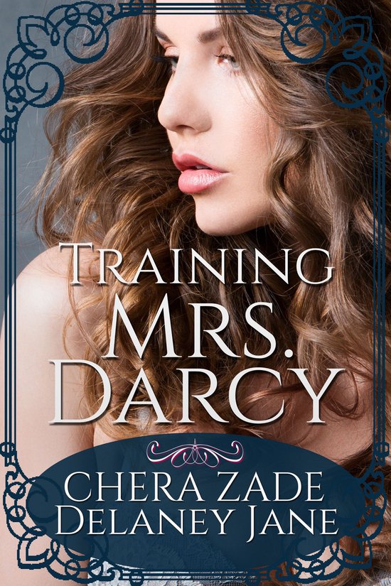 Mr. Darcy's Dark Desires 1 - Training Mrs. Darcy (ebook), Delaney Jane ...