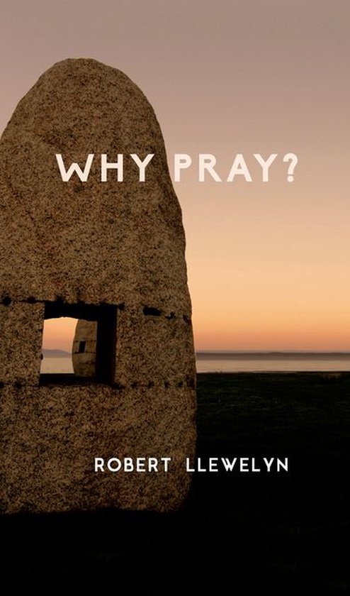 Why Pray? (ebook), Robert Llewelyn | 9781640602731 | Boeken | bol