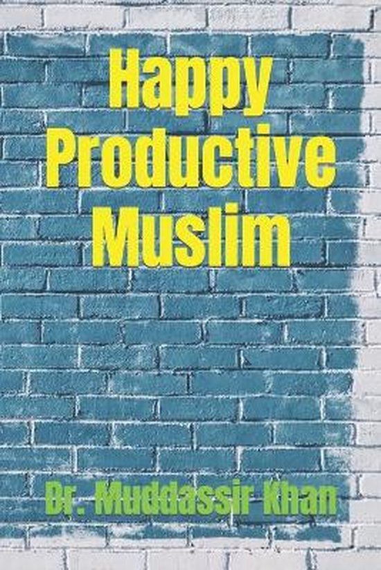 Islamic Self-Improvement- Happy Productive Muslim, Muddassir Khan ...