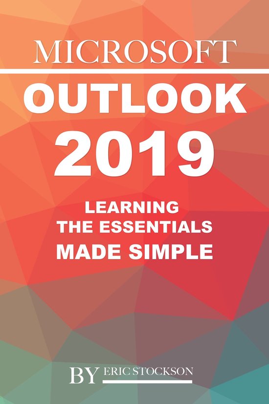 Microsoft Outlook 2019: Learning the Essentials Made Simple (ebook ...