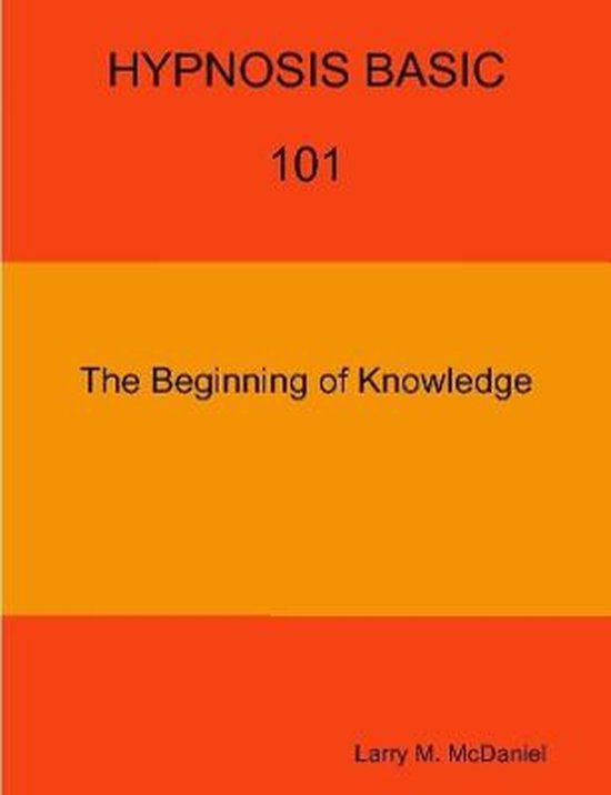 HYPNOSIS BASIC -101 - The Beginning of Knowledge, Larry M. Mcdaniel ...