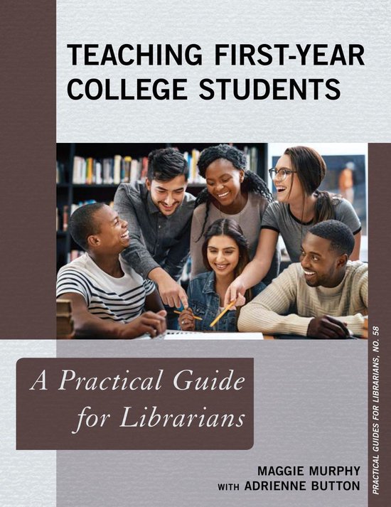 Practical Guides for Librarians 58 - Teaching First-Year College ...