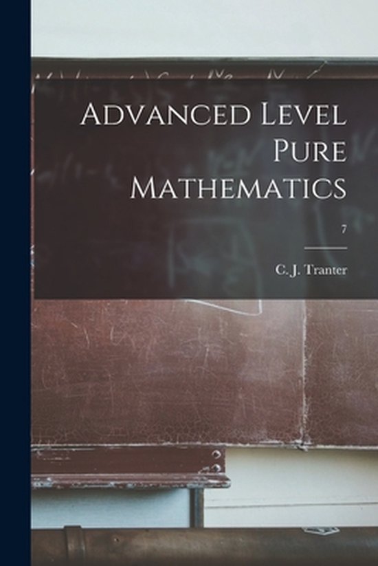 Advanced Level Pure Mathematics; 7 | 9781014982728 | Boeken | bol.com
