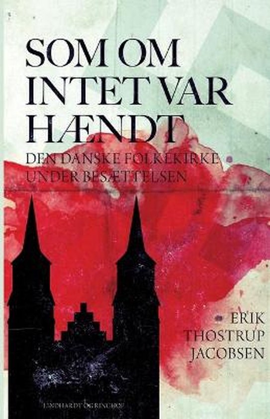 Som om intet var haendt. Den danske folkekirke under besaettelsen, Erik ...