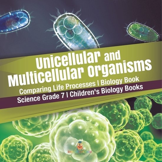 Unicellular and Multicellular Organisms Comparing Life Processes Biology Book Science... | bol.com