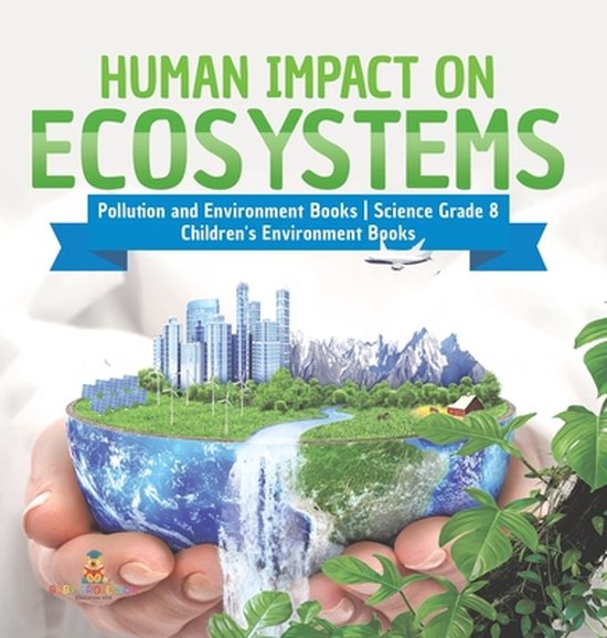 Human Impact on Ecosystems Pollution and Environment Books Science Grade 8 Children's... | bol.com