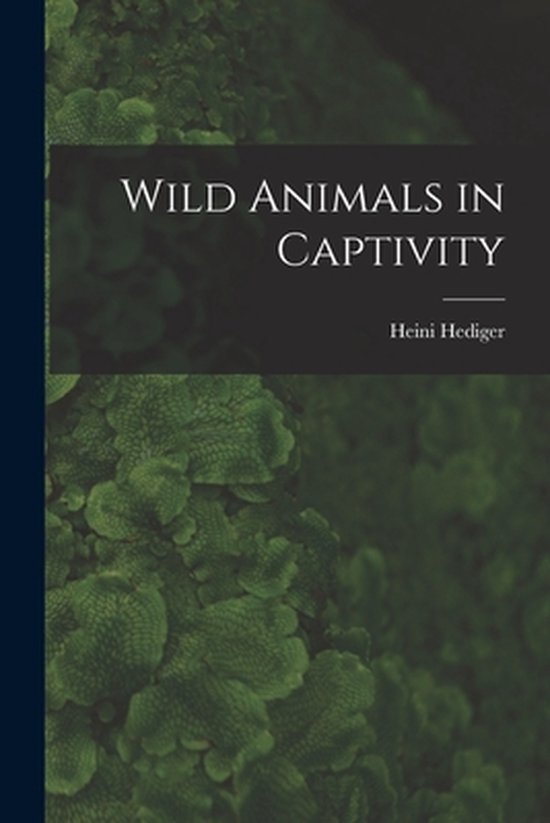 Wild Animals in Captivity | 9781013369667 | Heini Hediger | Boeken | bol