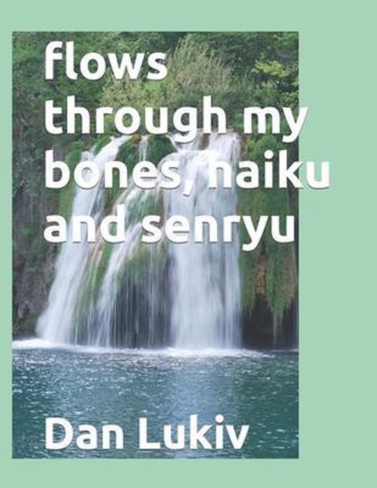 flows through my bones, haiku and senryu, Dan Lukiv | 9781705404850 | Boeken | bol