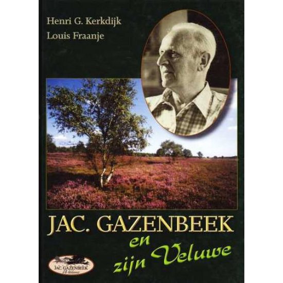 Jac. Gazenbeek en zijn Veluwe, Henri G. Kerkdijk en Louis Fraanje ...