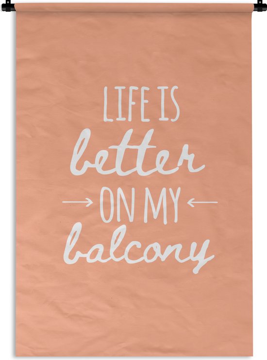 Wandkleed - Wanddoek - Life is better on my balcony - Spreuken - Quotes ...