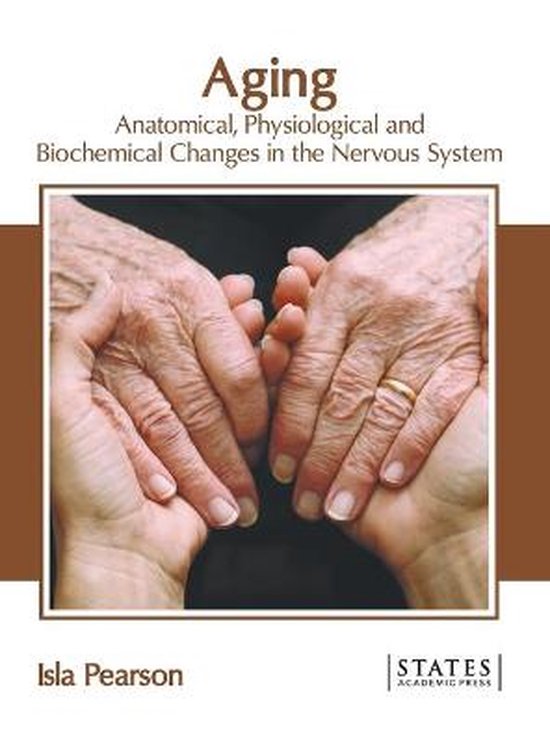 Aging: Anatomical, Physiological and Biochemical Changes in the Nervous ...