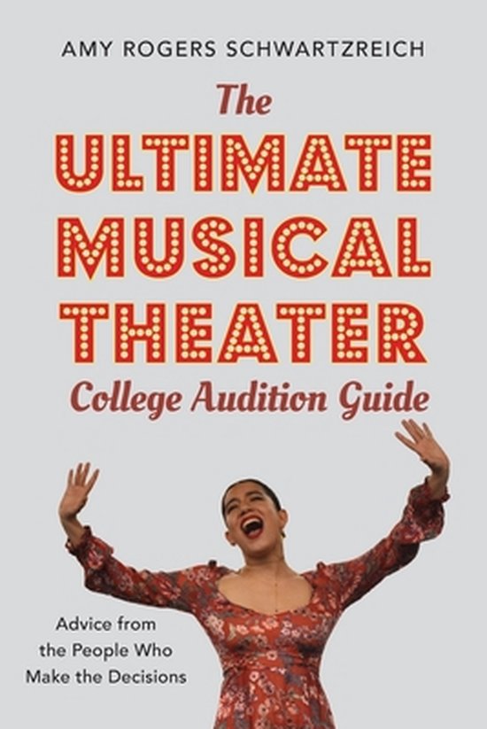 The Ultimate Musical Theater College Audition Guide, Amy Rogers Schwartzreich |... | bol.com