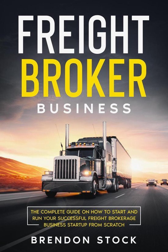 Freight Broker Business: the Complete Guide on How to Start and Run ...