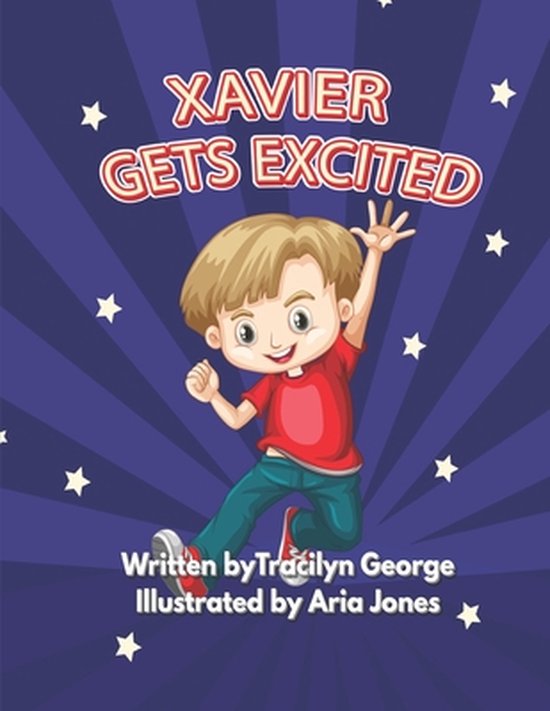 Xavier Gets Excited, Tracilyn George | 9798751451325 | Boeken | bol