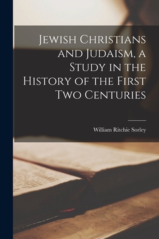 Jewish Christians and Judaism, a Study in the History of the First Two ...