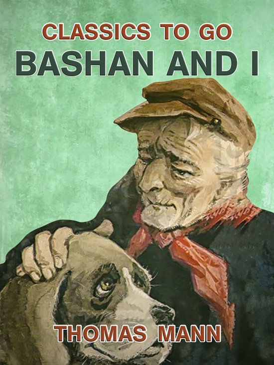 Classics To Go - Bashan and I (ebook), Thomas Mann | 9783985316540 | Boeken | bol.com