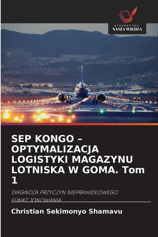 SEP KONGO - OPTYMALIZACJA LOGISTYKI MAGAZYNU LOTNISKA W GOMA. Tom 1 ...