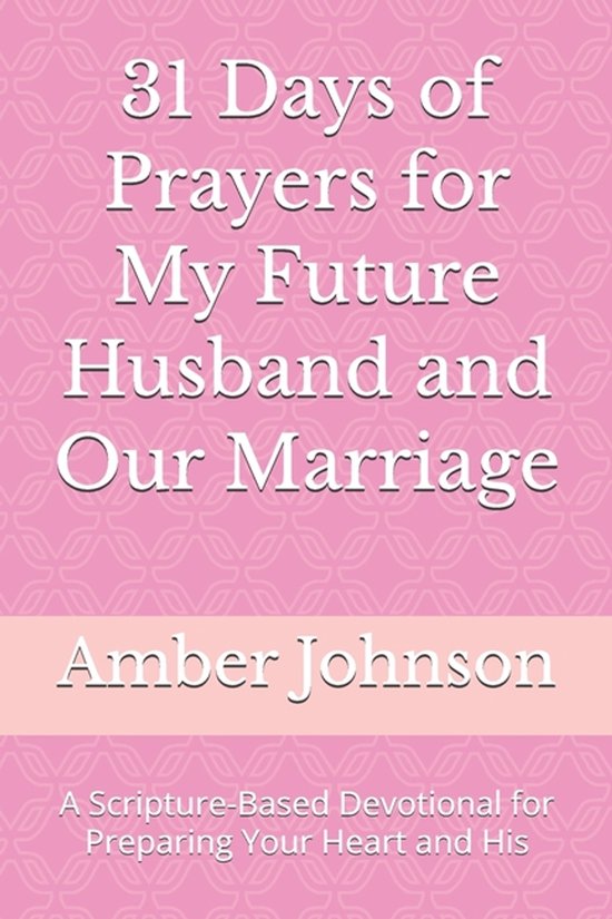31 Days of Prayers for My Future Husband and Our Marriage: A Scripture ...
