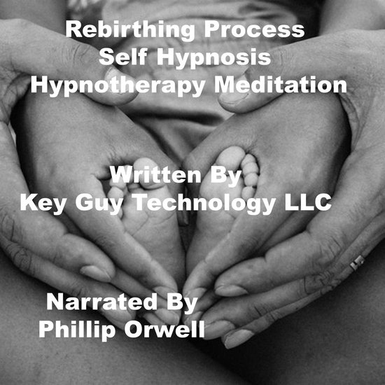 Rebirthing Process Self Hypnosis Hypnotherapy Meditation Key Guy