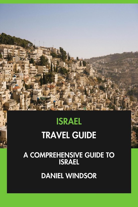 Israel Travel Guide: A Comprehensive Guide to Israel. (ebook), Daniel ...