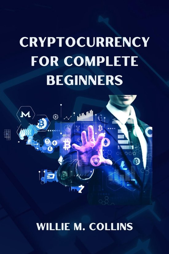 Cryptocurrency for complete beginners (ebook), Willie M. Collins | 1230005913350 | Boeken | bol.com
