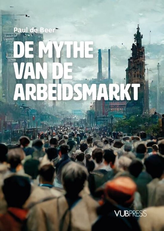 De mythe van de arbeidsmarkt | 9789461173201 | Paul de Beer | Boeken | bol