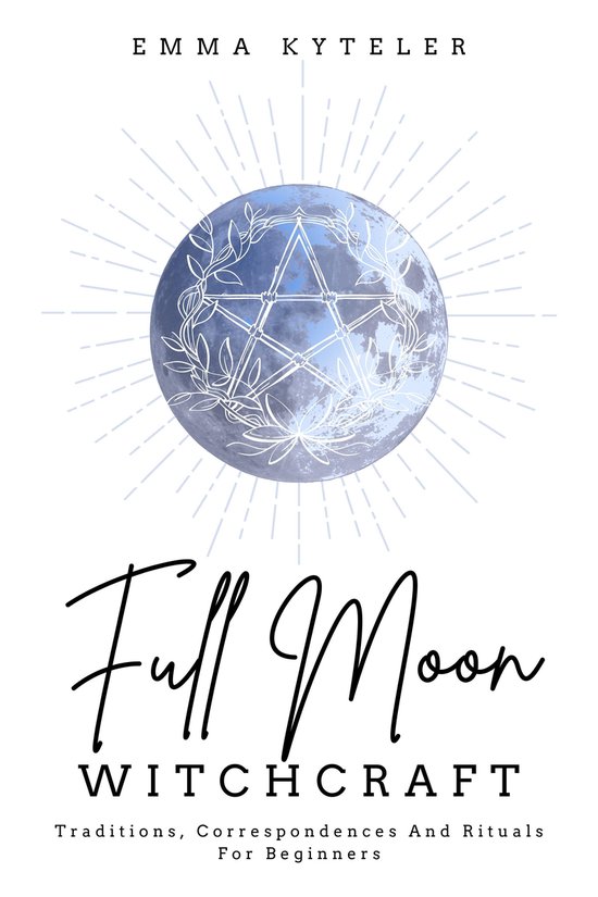 Full Moon Witchcraft: Traditions, Correspondences and Rituals for Beginners (ebook),... | bol.com