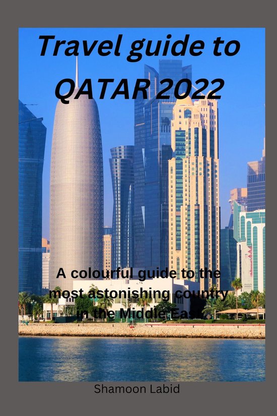 Travel guide to QATAR 2022 (With pictures) (ebook), Shamoon Labid ...