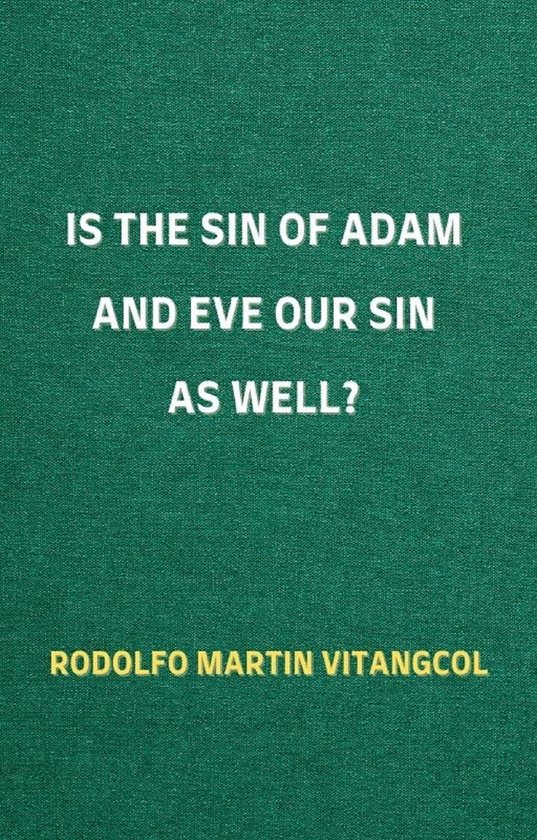 Is the Sin of Adam and Eve Our Sin as Well? (ebook), Rodolfo Martin ...