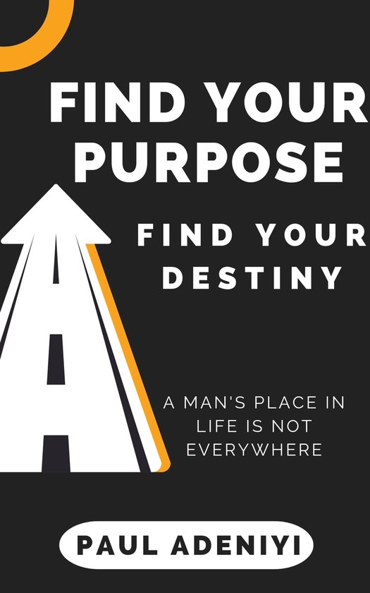 Find Your Purpose; Find Your Destiny (ebook), Paul Adeniyi ...