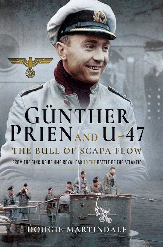 Günther Prien and U-47: The Bull of Scapa Flow (ebook), Dougie Martindale |... | bol