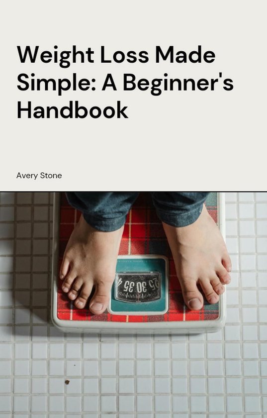 Weight Loss Made Simple: A Beginner's Handbook (ebook), Avery Stone ...