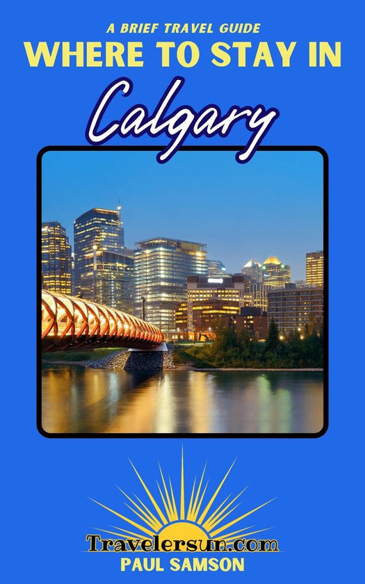 Where to Stay in Calgary (ebook), PAUL SAMSON | 1230007987656 | Boeken ...