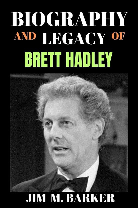 BIOGRAPHY OF PEOPLE - BIOGRAPHY AND LEGACY OF BRETT HADLEY (ebook), Jim ...