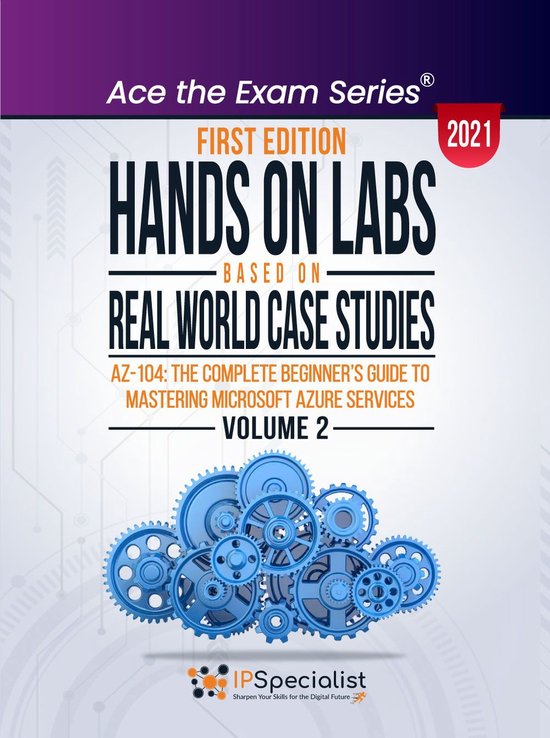 Hands-On Labs Based on Real World Case Studies : AZ-104: The Complete ...