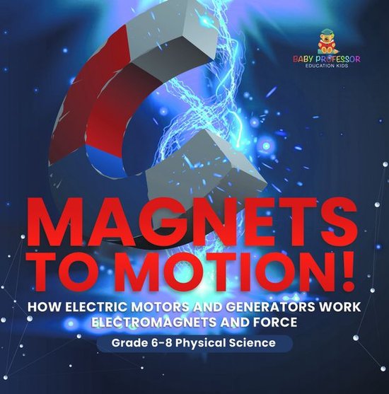 Magnets to Motion! How Electric Motors and Generators Work ...