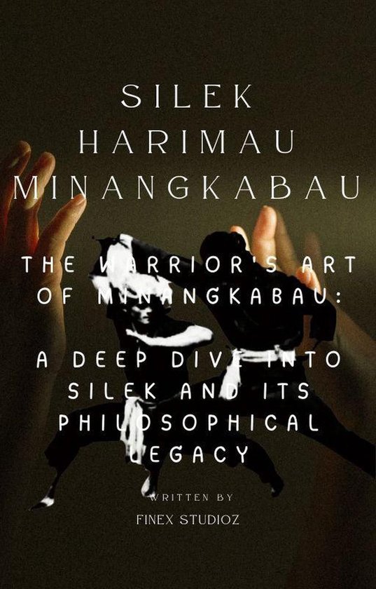 Silek Harimau Minangkabau -The Warrior's Art of Minangkabau: A Deep ...
