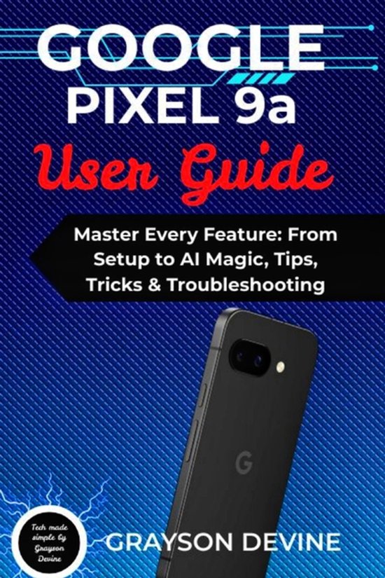 Google Pixel 9a User Guide, Grayson Devine | 9798269797649 | Boeken | bol