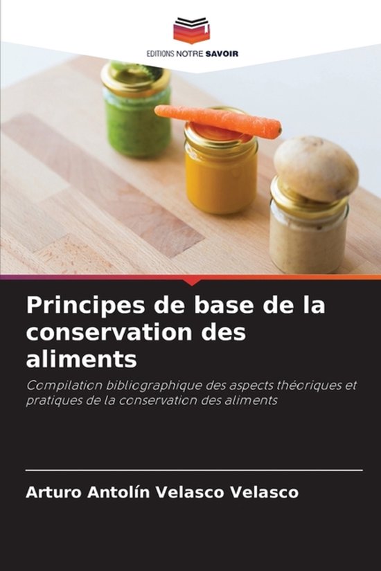 Principes de base de la conservation des aliments, Arturo Antolín ...