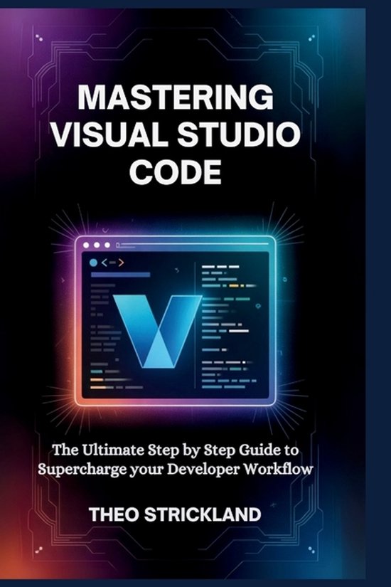 Exploring AI & Mastering Software- Mastering Visual Studio Code | 9798267819718 | Theo... | bol