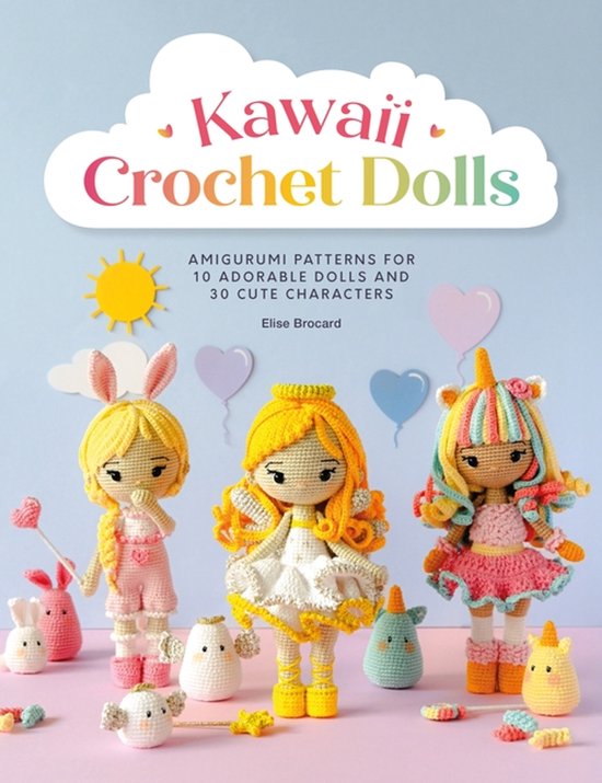 Kawaii Crochet Dolls: Amigurumi Patterns for 10 Adorable Dolls and 30 ...