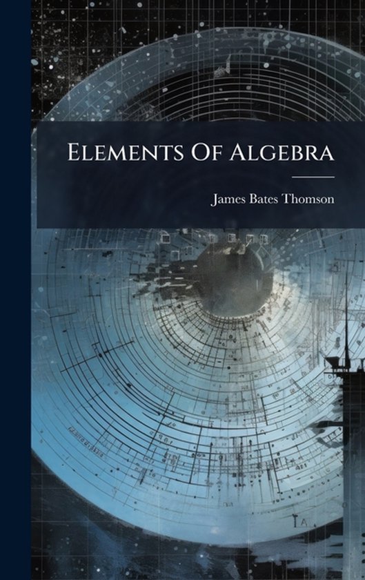 Elements Of Algebra | 9781024382648 | James Bates Thomson | Boeken | bol
