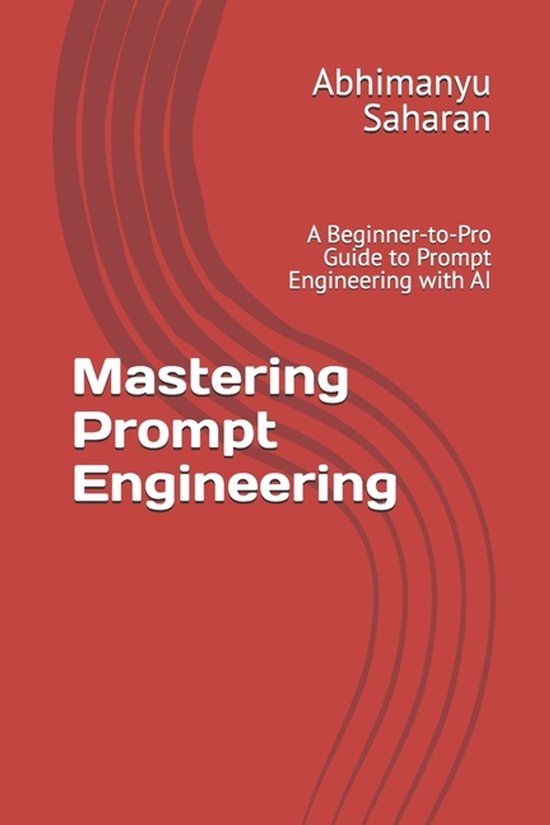 Mastering Prompt Engineering | 9798264286452 | Abhimanyu Saharan ...