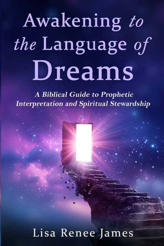 Awakening to the Language of Dreams: A Biblical Guide to Prophetic ...