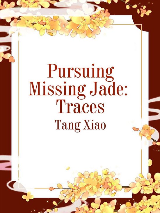Volume 1 1 - Pursuing Missing Jade: Traces (ebook), Tang Xiao ...