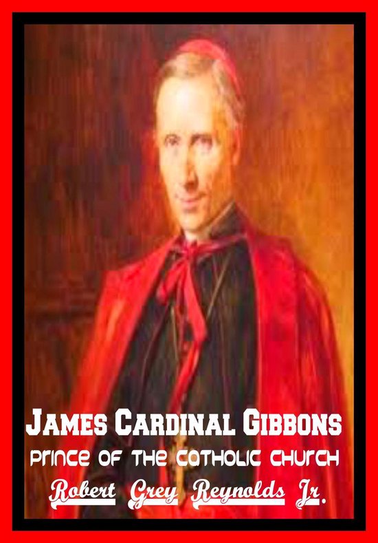 James Cardinal Gibbons Prince of the Catholic Church (ebook), Robert ...